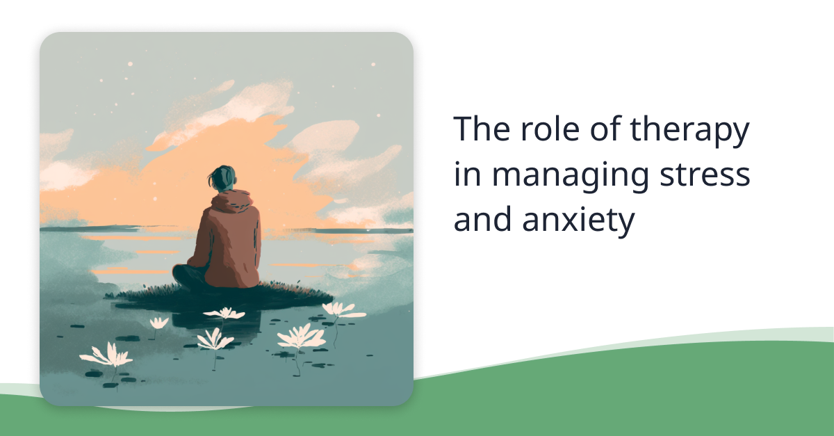 "Managing Stress and Anxiety with the Help of Therapy: A Guide to ...